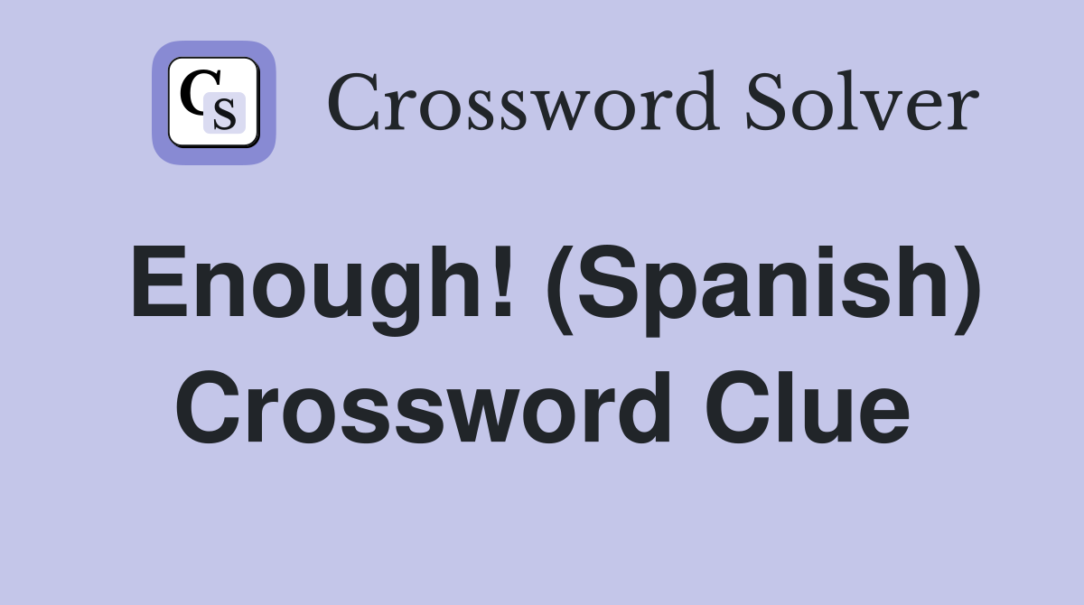Enough Spanish Crossword Clue Answers Crossword Solver